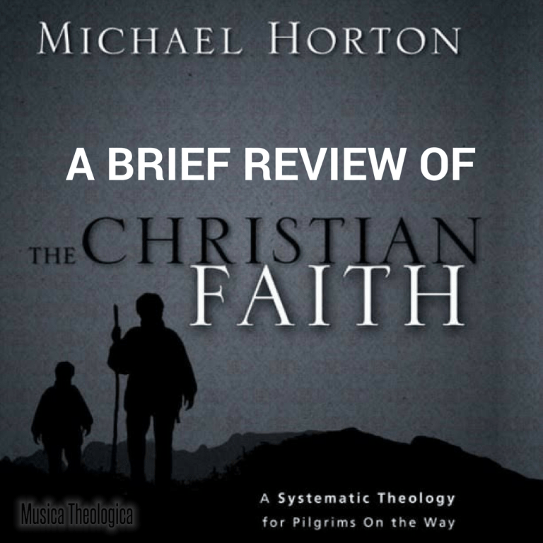 A BRIEF REVIEW OF MICHAEL HORTON’S SYSTEMATIC THEOLOGY – THE CHRISTIAN ...
